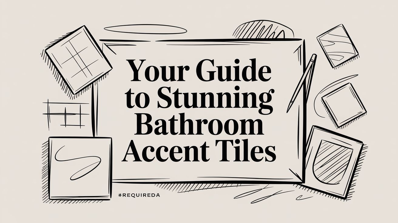 Your Guide to Stunning Bathroom Accent Tiles